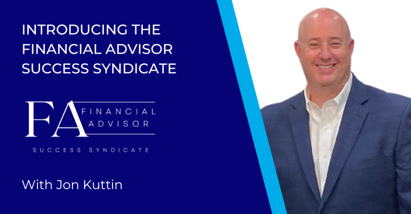 Introducing the Financial Advisor Success Syndicate with Jon Kuttin ...